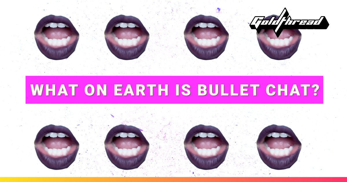 What is the bullet chat internet subculture? | Goldthread